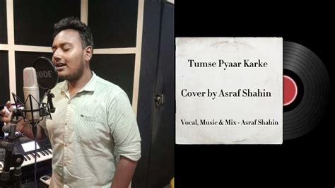 Tumse Pyaar Karke Cover By Ashraf Shahin Soulful Hindi Romantic Song
