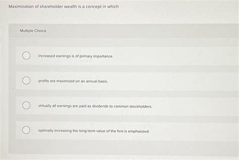 Solved Maximization Of Shareholder Wealth Is A Concept In