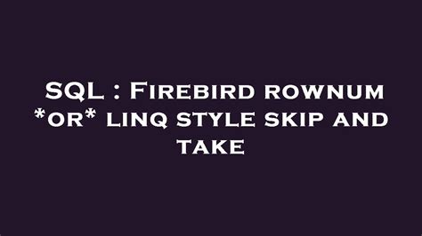 sql firebird rownum or linq style skip and take youtube