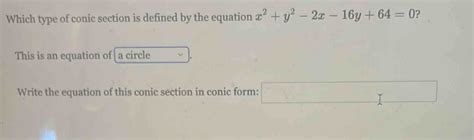 Solved Which Type Of Conic Section Is Defined By The Equation X 2 Y 2 2x 16y 64 0 This Is An