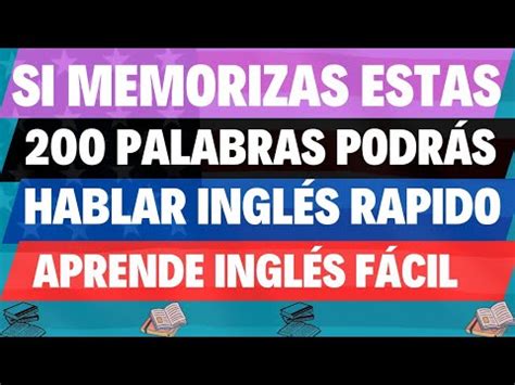 SI MEMORIZAS ÉSTAS 200 PALABRAS PODRÁS DOMINARA EL INGLÉS MUY