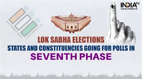 Lok Sabha Elections Phase 7 List Of Constituencies Going For Polls In