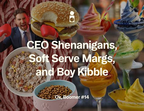 Fast Food Ceo Shenanigans Soft Serve Margs And Boy Kibble