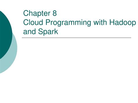 Ppt Chapter 8 Cloud Programming With Hadoop And Spark Powerpoint Presentation Id9405692