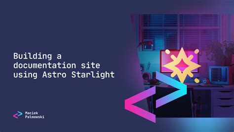 Building A Documentation Site Using Astro Starlight Maciek Palmowski