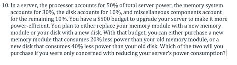 Solved 10 In A Server The Processor Accounts For 50 Of Chegg