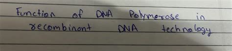 Function Of DNA Polymerase In Recombinant DNA Technology Filo