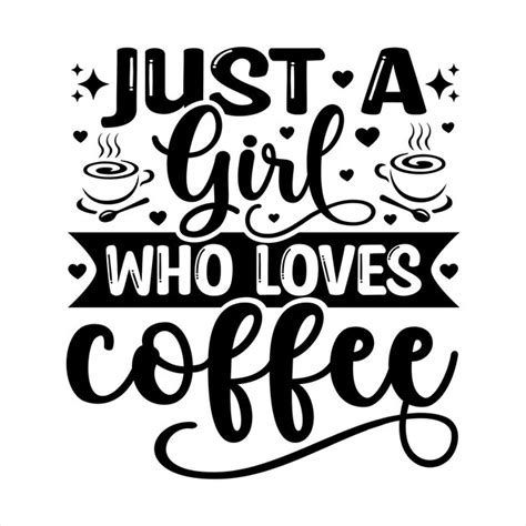 Premium Vector Just A Girl Who Loves Coffee
