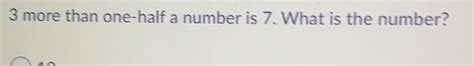 solved 3 more than one half a number is 7 what is the number [math]