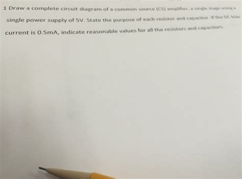 Draw A Complete Circuit Diagram Of A Common Source Chegg