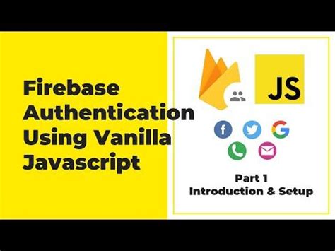 Firebase Authentication For Web Javascript Introduction Setup Web Development Tutorial