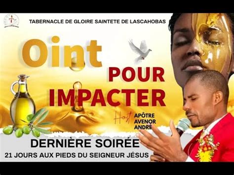 DERNIÈRE SOIRÉE OINT POUR IMPACTER TON DIEU ORDONNE QUE TU SOIS