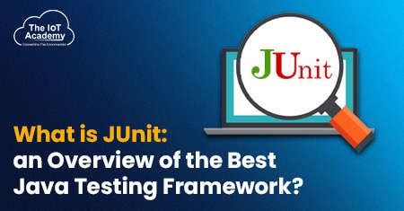 What Is JUnit An Overview Of The Best Java Testing Framework The IoT Academy