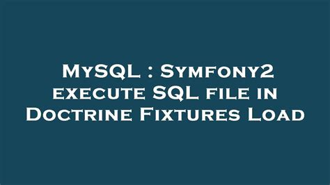 Mysql Symfony2 Execute Sql File In Doctrine Fixtures Load Youtube