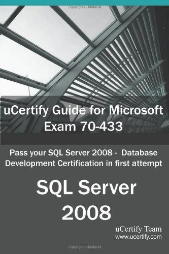 Ucertify Guide For Microsoft Exam 70 433 Pass Your Sql Server 2008 Database Development