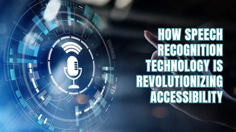 How Speech Recognition Technology Is Revolutionizing Accessibility