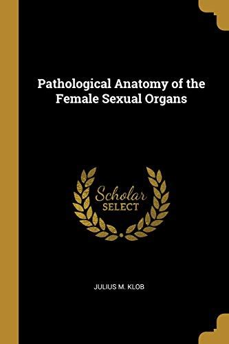Pathological Anatomy Of The Female Sexual Organs Klob Julius M