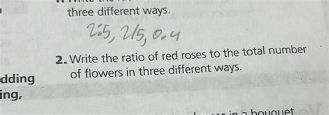 Solved Three Different Ways 2 Write The Ratio Of Red Roses To The