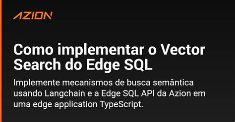 Como Implementar O Vector Search Do Edge Sql Documentação Azion