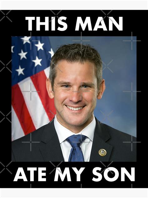 Rep Adam Kinzinger Funny This Man Ate My Son Meme Poster For Sale By