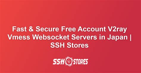 free v2ray vmess websocket servers in japan ssh stores