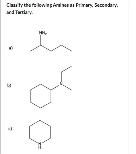 solved classify the following amines as primary secondary and