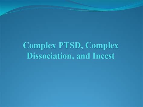 Complex Ptsd Complex Dissociation And Incest Disorders Associated