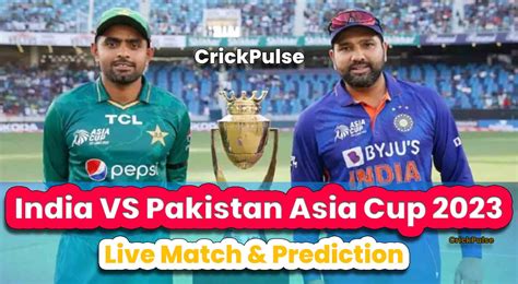 India Vs Pakistan Asia Cup 2023 Live Match And Prediction