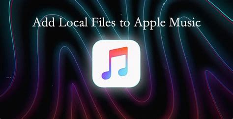 How To Put Local Files To Apple Music
