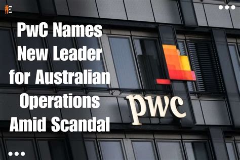 Pwc Names New Leader For Australian Operations Amid Scandal By The