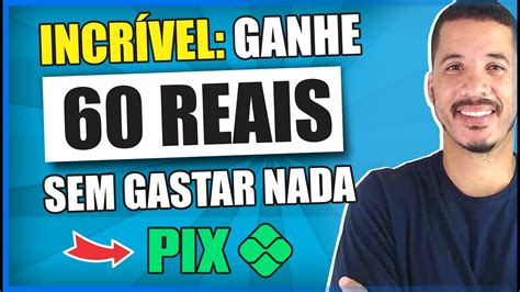 GANHE R 60 REAIS NO PIX SEM GASTAR NADA Como Ganhar Dinheiro Na