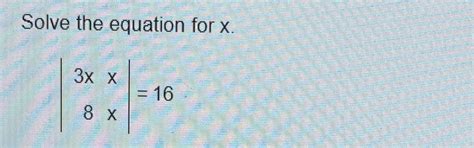 Solved Solve The Equation For X 3xx 8x 16