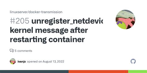 Unregister Netdevice Kernel Message After Restarting Container Issue