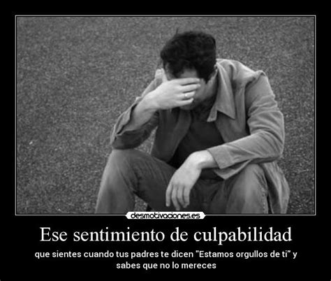 Ese Sentimiento De Culpabilidad Desmotivaciones
