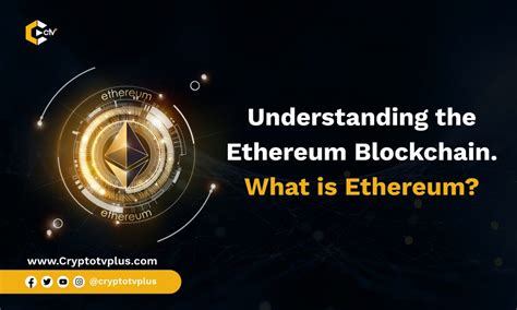 Understanding The Ethereum Blockchain CryptoTvplus The Leading Blockchain Media Firm