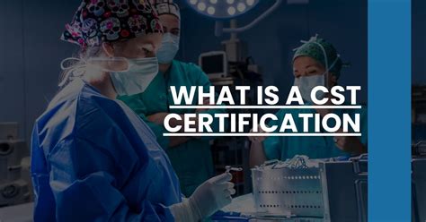 What Is A Cst Certification Cst 101