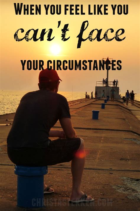 When You Feel Like You Cant Face Your Circumstances