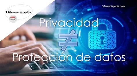 Diferencia Entre Privacidad Y Protección De Datos