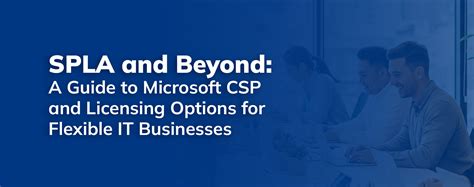Spla And Beyond A Guide To Microsoft Csp And Licensing Options For Flexible It Businesses