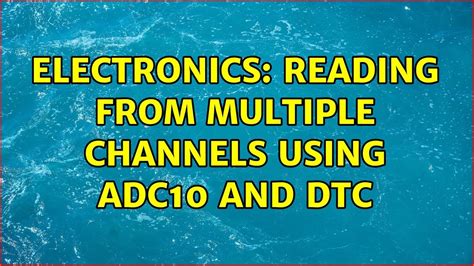 Electronics Reading From Multiple Channels Using ADC And DTC YouTube