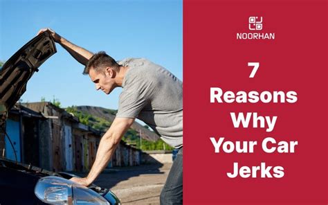 7 Reasons Why Your Car Jerks