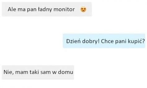 Postanowiłem sprzedać stary monitor Wieczorem żartobliwie narzekam żonie że jeszcze nikt do