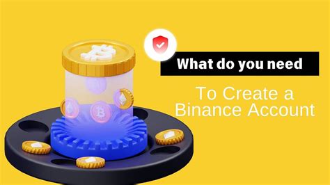 What Do You Need To Create A Binance Account A Comprehensive Guide
