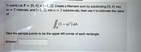 solved point let r [0 4] x [ 1 2] create riemann sum by