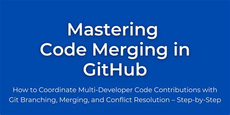Mastering Code Merging In Github A Real World Guide For Team Collaboration