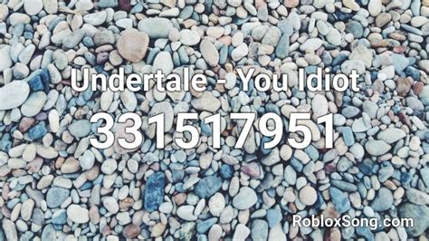 Undertale You Idiot Roblox ID Roblox Music Codes