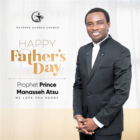 Happy Fathers Day Prophet Prophet Prince Manasseh Atsu