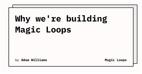 Why We Re Building Magic Loops