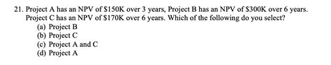 Solved 21 Project A Has An Npv Of 150 K Over 3 Years