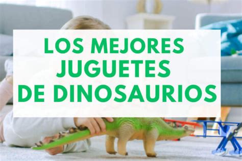 Los Mejores Juguetes De Dinosaurios Para NiÑos